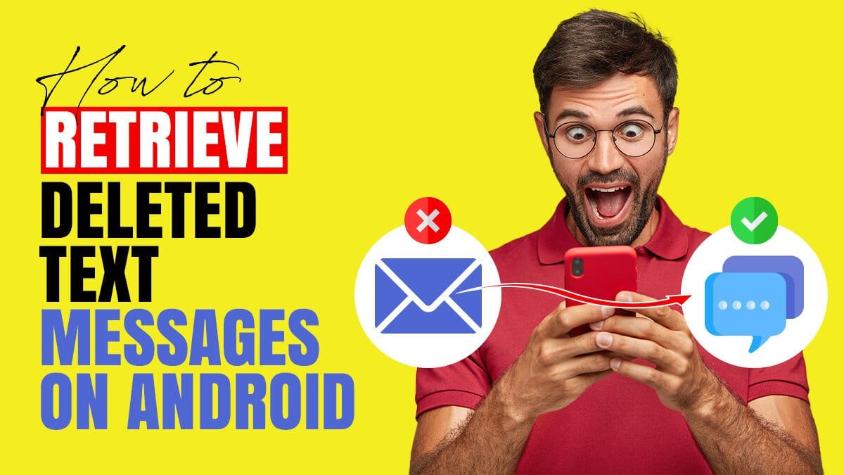 How to Retrieve Deleted Text Messages on Android? | TeamGeeky