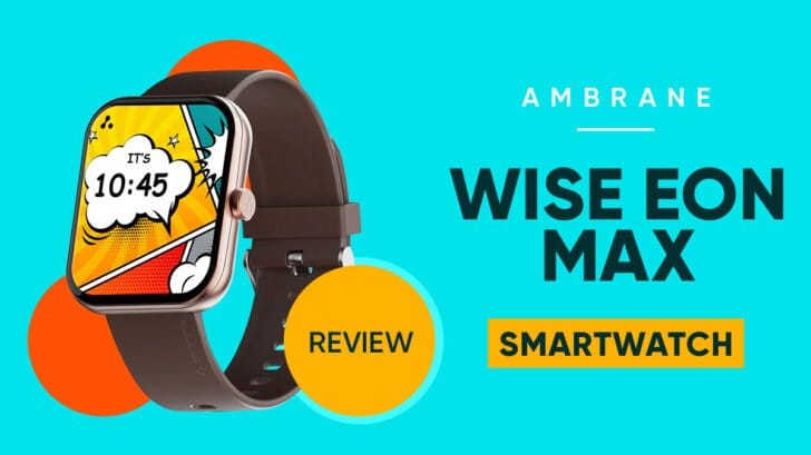 Ambrane Wise Eon Max Smartwatch Review - TeamGeeky