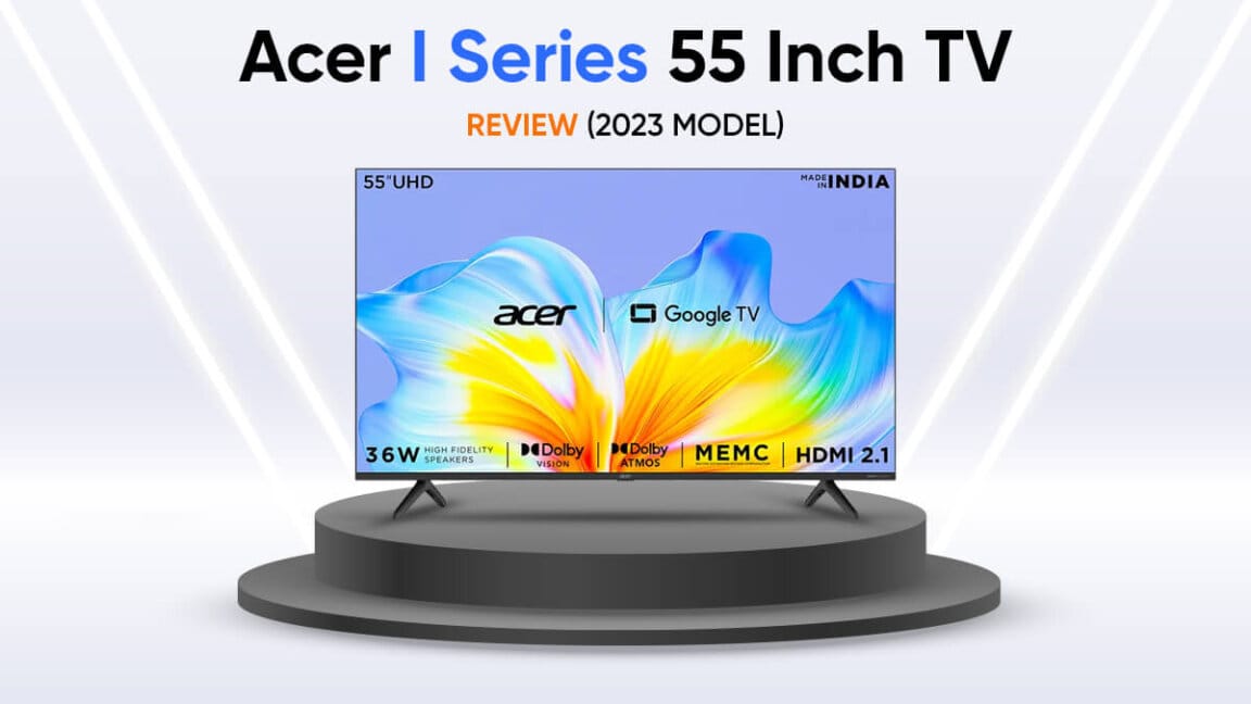 Acer I Series 55 Inch TV Review (2023 model) - TeamGeeky