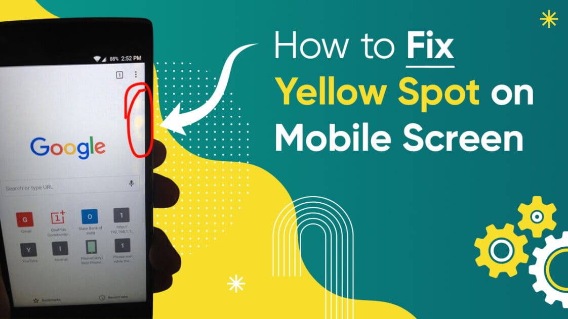 How to Fix Yellow Spots on Mobile Screen: Causes and Fixes - TeamGeeky