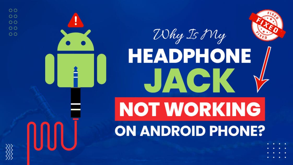 Why Is My Headphone Jack Not Working on Android Phone?