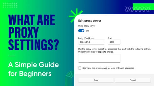 What Are Proxy Settings? A Simple Guide for Beginners